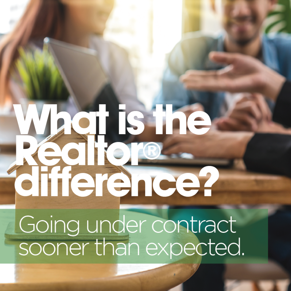 What is the Realtor® Difference? Going under contract sooner than ...